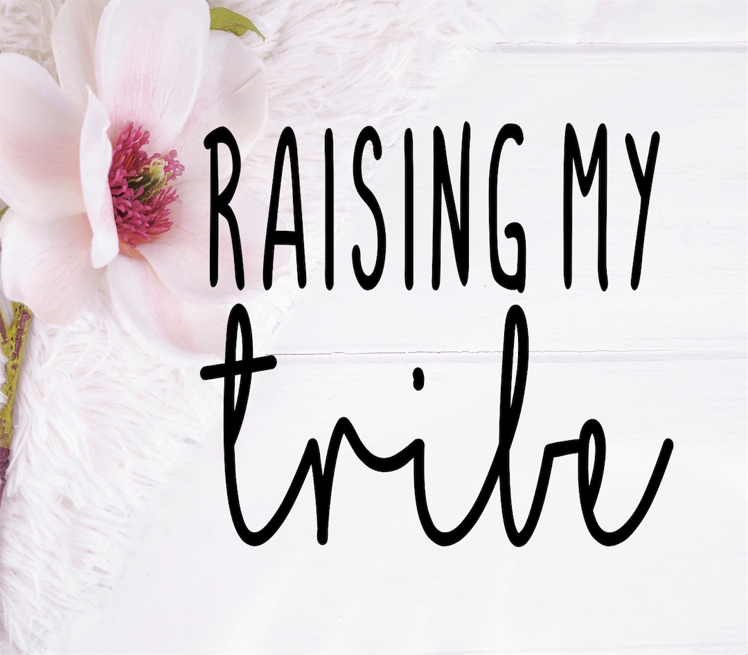 Raising My Tribe SVG, Raising My Tribe PNG, Raising My Tribe DXF ...