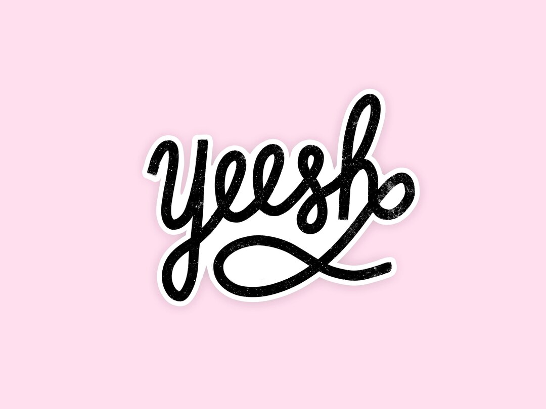 Yeesh Vinyl Die Cut Hand-lettered Typographic Big Mood Aesthetic ...