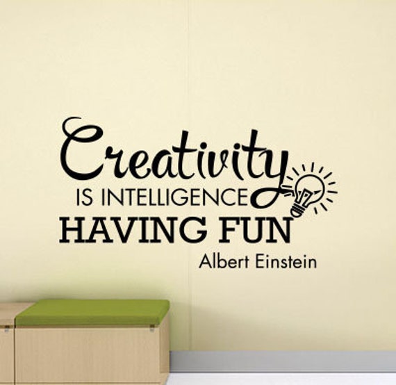 Creativity Is Intelligence Having Fun Albert Einstein