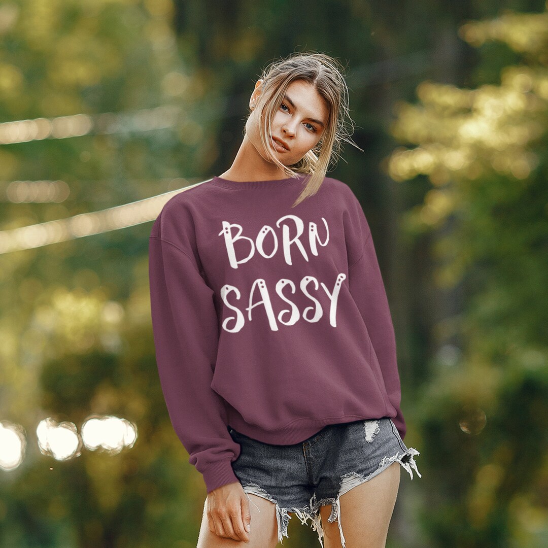 Born Sassy Sweatshirt | Sweatshirts for Women | Gifts for Mom Funny ...