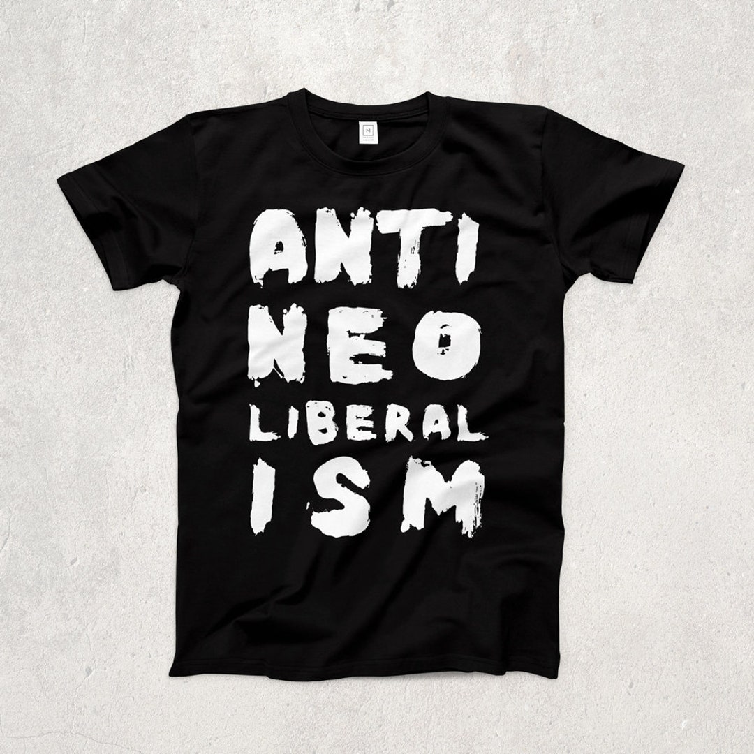 Anti Neoliberalism Ringspun T-SHIRT / Politics / Socialism / Graffiti ...