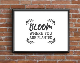Bloom Where You Are Planted, Printable Quote, Wall Art Print Printable ...