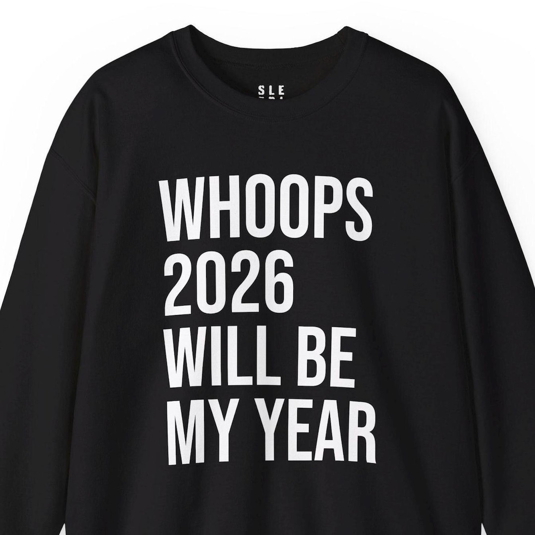 Whoops 2026 Will Be My Year Funny Sweatshirt, Gift for Husband Wife Son ...