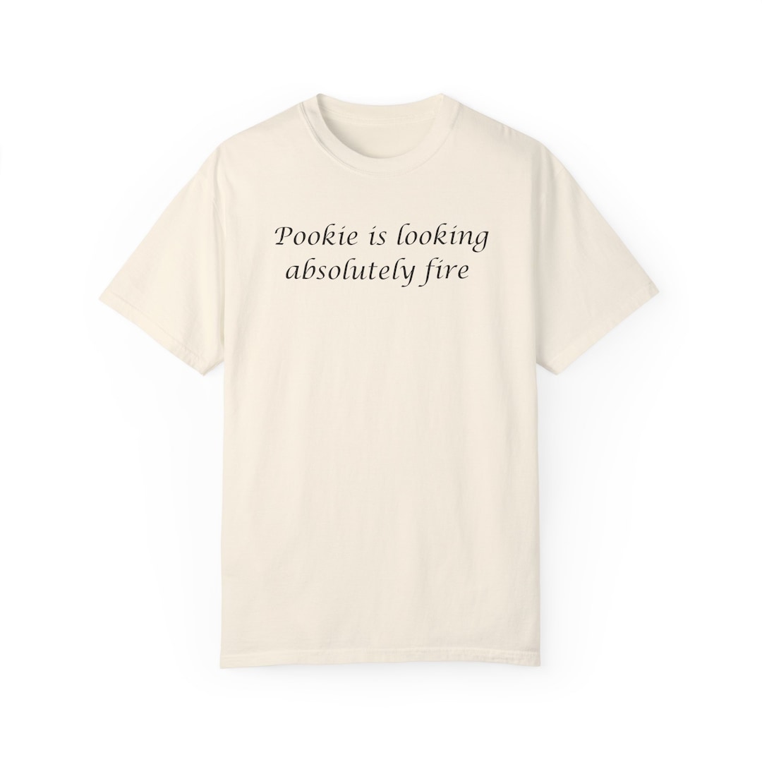 Pookie Is Looking Absolutely Fire Unisex Garment Dyed T Shirt Etsy
