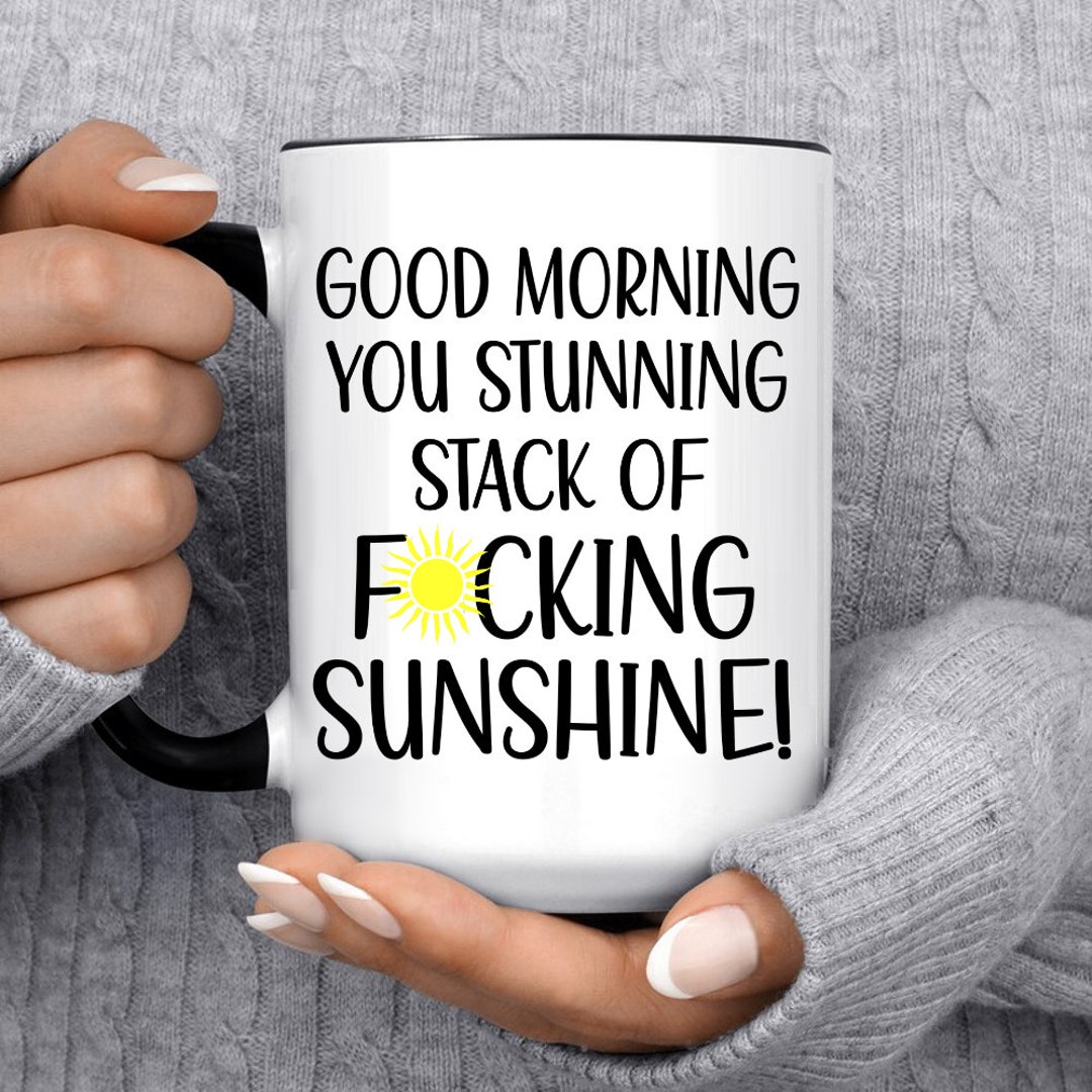 Funny Morning Mug, Good Morning, Stunning Stack, Sunshine Coffee Cup ...