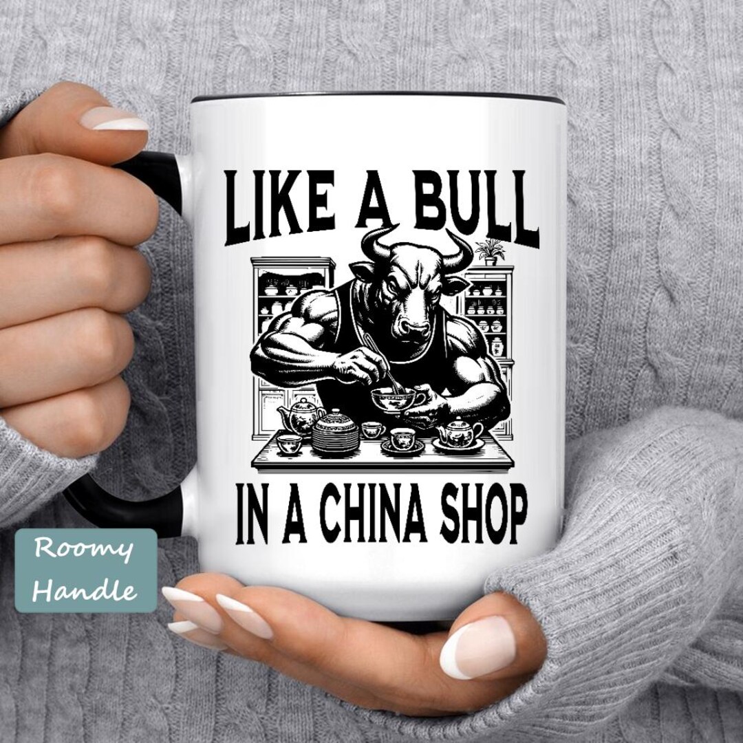 Like A Bull in A China Shop Mug, Funny Coffee Mugs, Literal Mugs, Funny ...