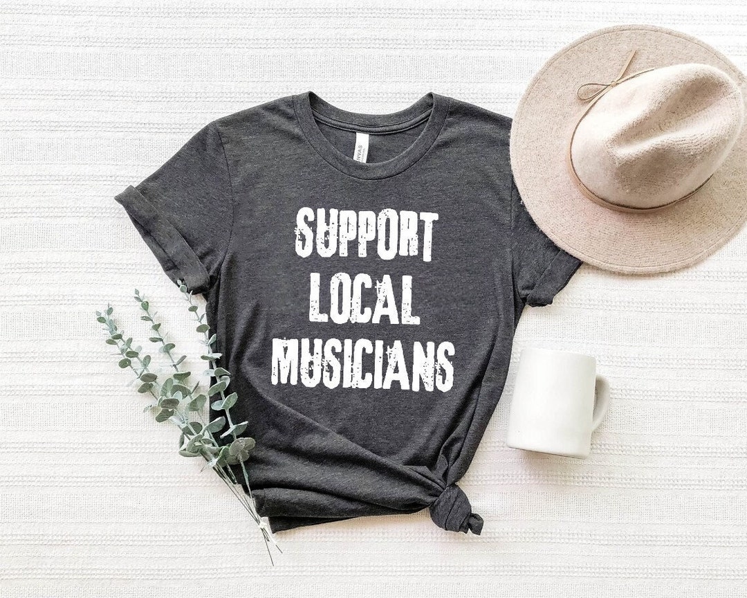 Support Local Musicians T-shirt, Concert Tee, Music Lover Gift Idea ...