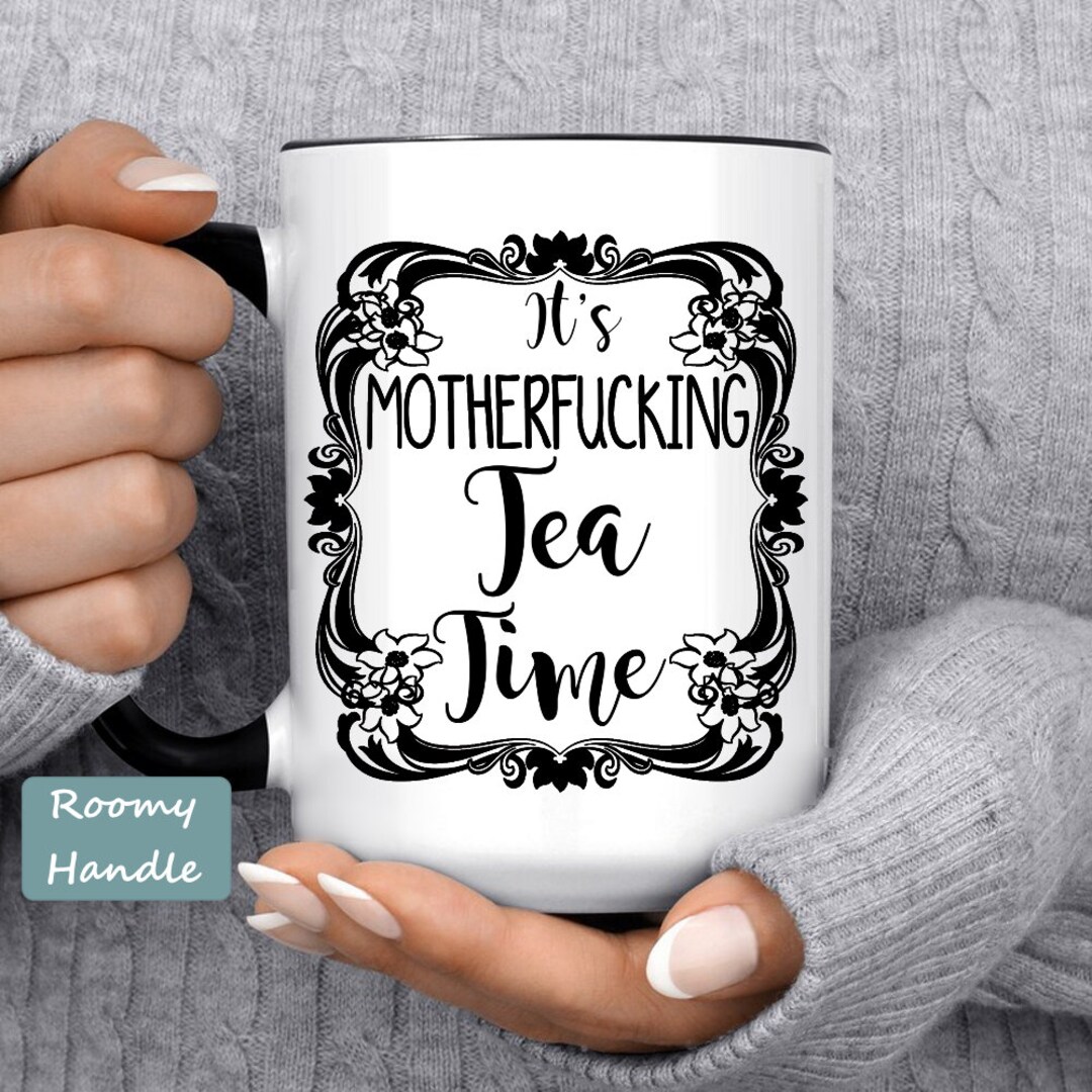 Tea Time Mug, Motherfucking Teacup, Swear Coffee Cup for Tea Lovers ...