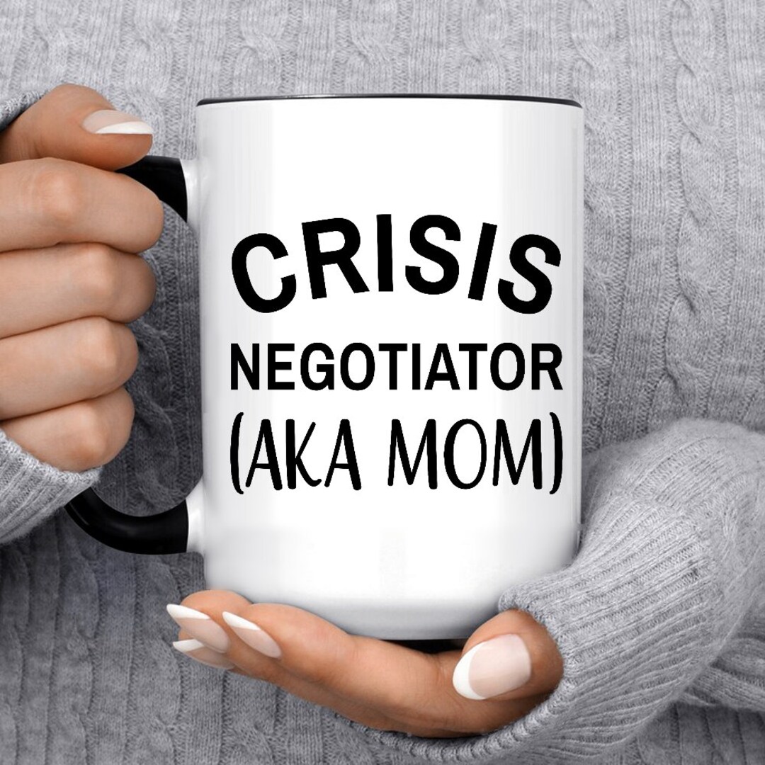 Fun Mom Mugs, Crisis Negotiator Aka Mom Coffee Cup, Cups for Moms ...