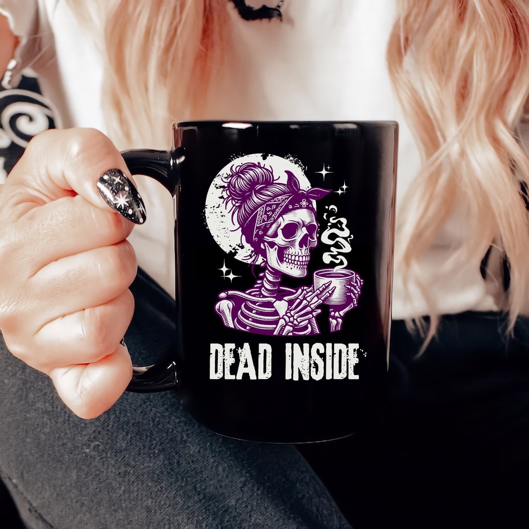 Dead Inside Mug, Skeleton Mug, Funny Mugs for Work, Sarcastic Mug for ...