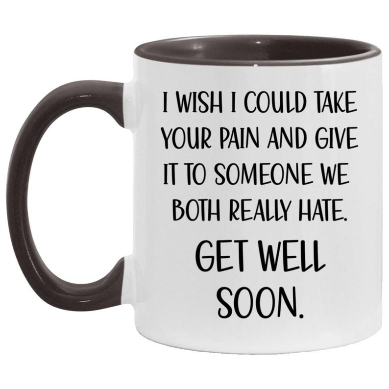 Funny Get Well Soon Mug: I Wish I Could Take Your Pain, Recovery Gift ...