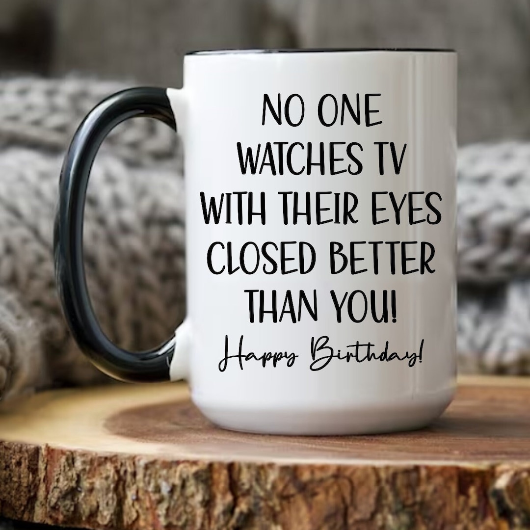 Funny Birthday Mug: No One Watches TV Better Than You Humor Gift - Etsy