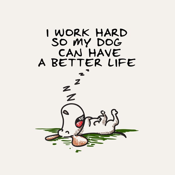 I Work Hard so My Dog Can Have a Better Life - Etsy