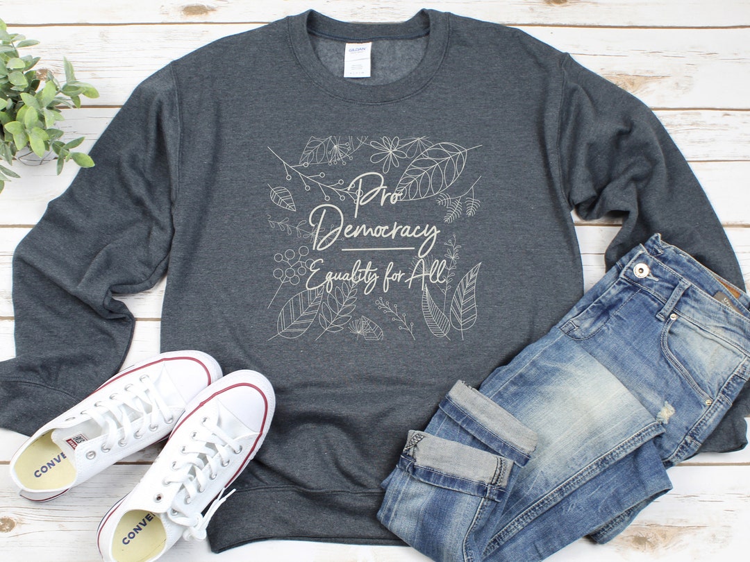 Democracy SWEATSHIRT, Pro Democracy Tshirt, Equality Shirt, Vote Shirt ...