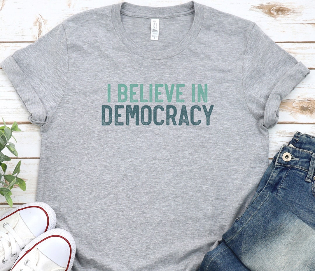 Democracy Shirt, I Believe in Democracy Tshirt, Democratic Civil Rights ...