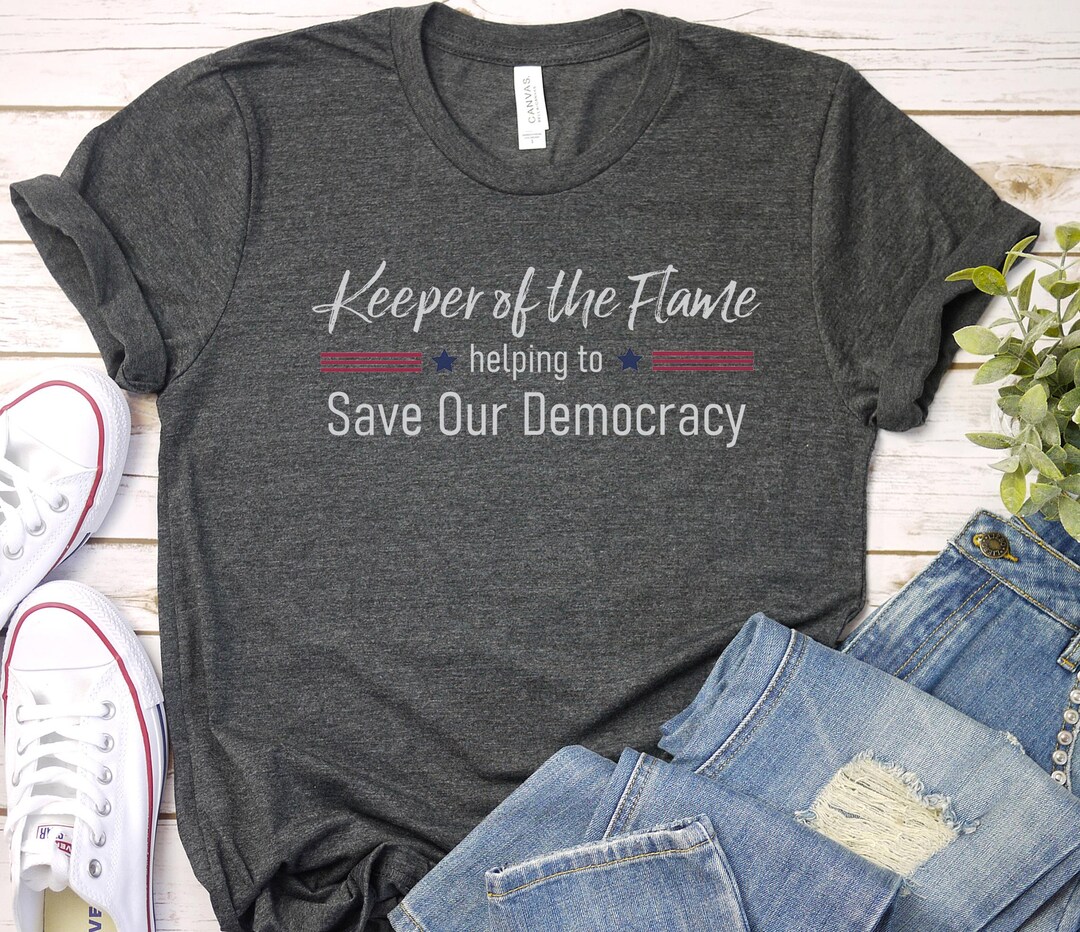 Keeper of the Flame Helping to Save Our Democracy Tshirt, President ...