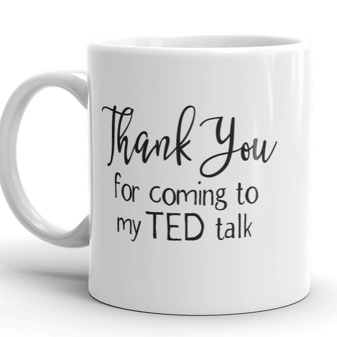 Thank You for Coming to My TED Talk MUG, Funny Snarky Mug, Twitter ...