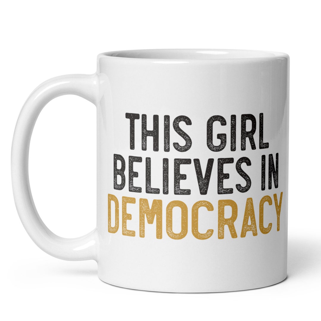 Democracy MUG, This Girl Believes in Democracy, Democrat Activist Pro ...