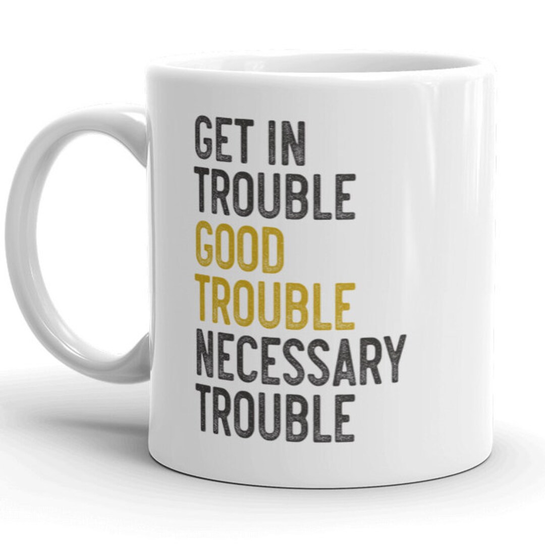 Get in Trouble Good Trouble Necessary Trouble MUG Vw, John Lewis, Civil ...