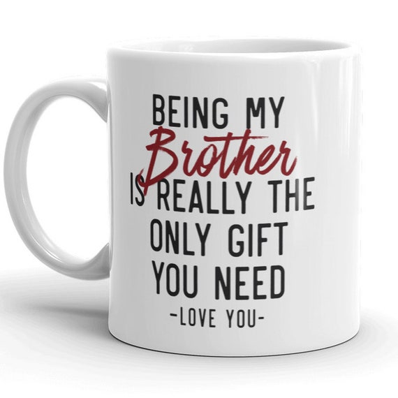 Being My Brother Is Really The Only Gift You Need MUG Brother | Etsy
