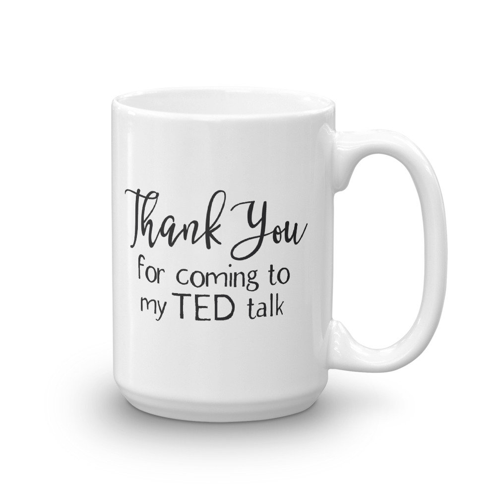 Thank You for Coming to My TED Talk MUG, Funny Snarky Mug, Twitter ...