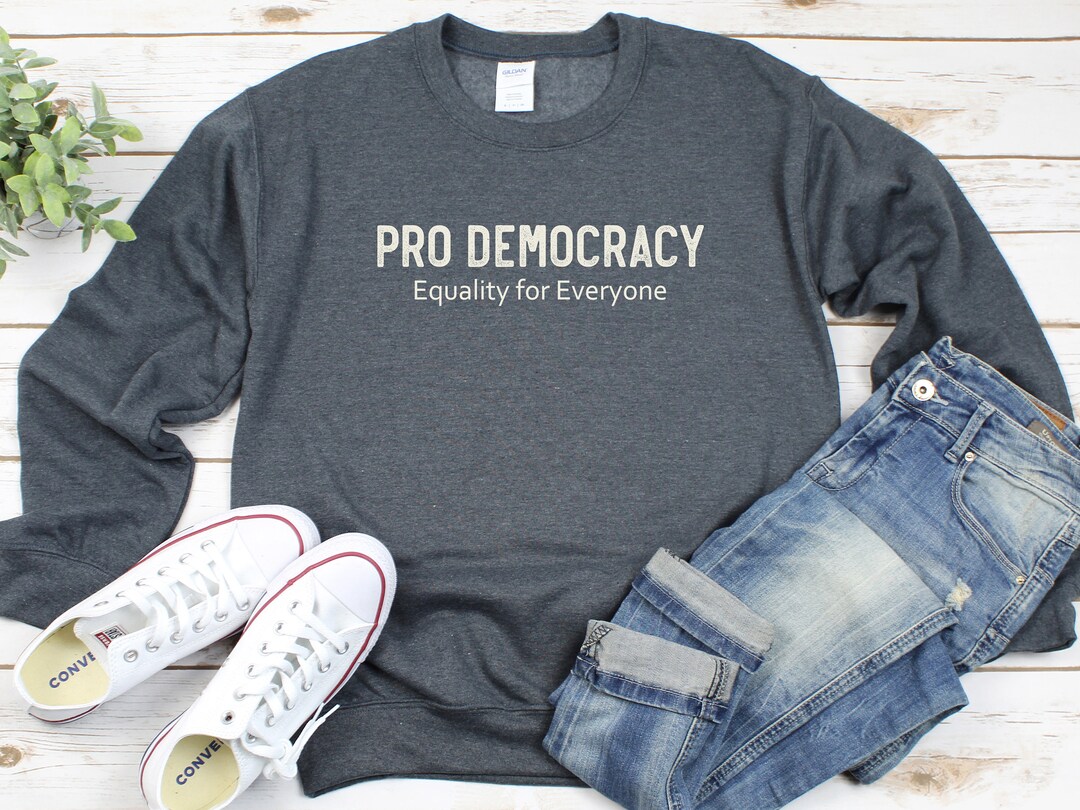 Pro Democracy SWEATSHIRT, Pro Democracy Tshirt, Equality Shirt, Vote ...