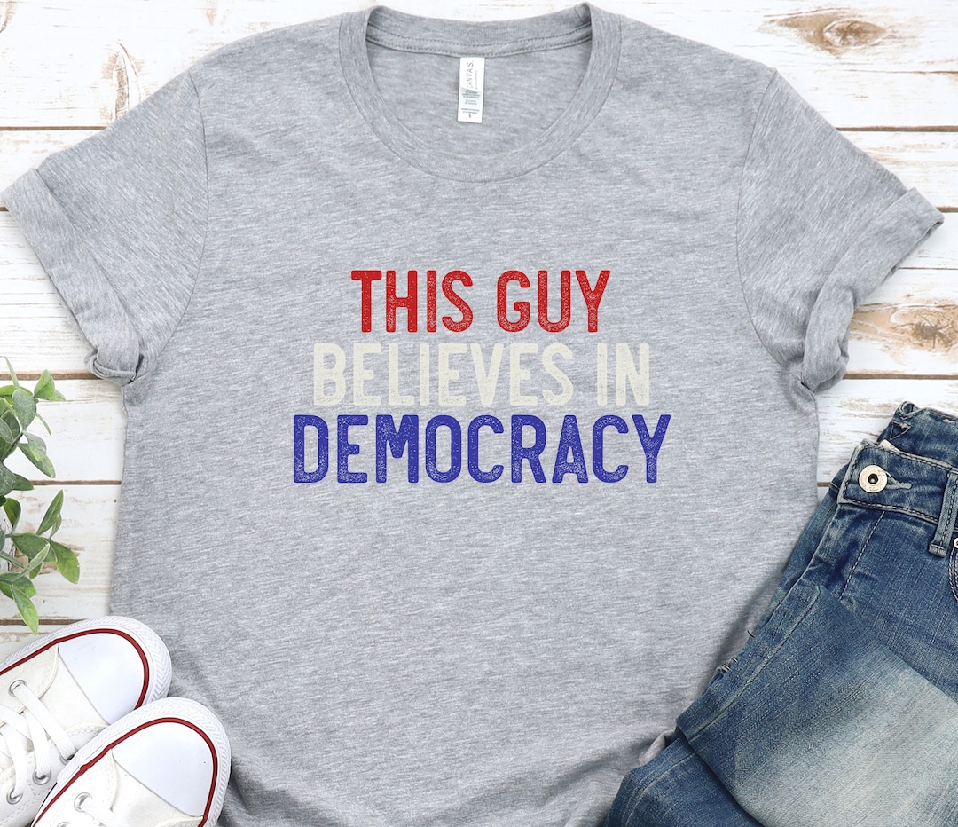 Democracy Shirt, This Guy Believes in Democracy Tshirt, 4th of July ...