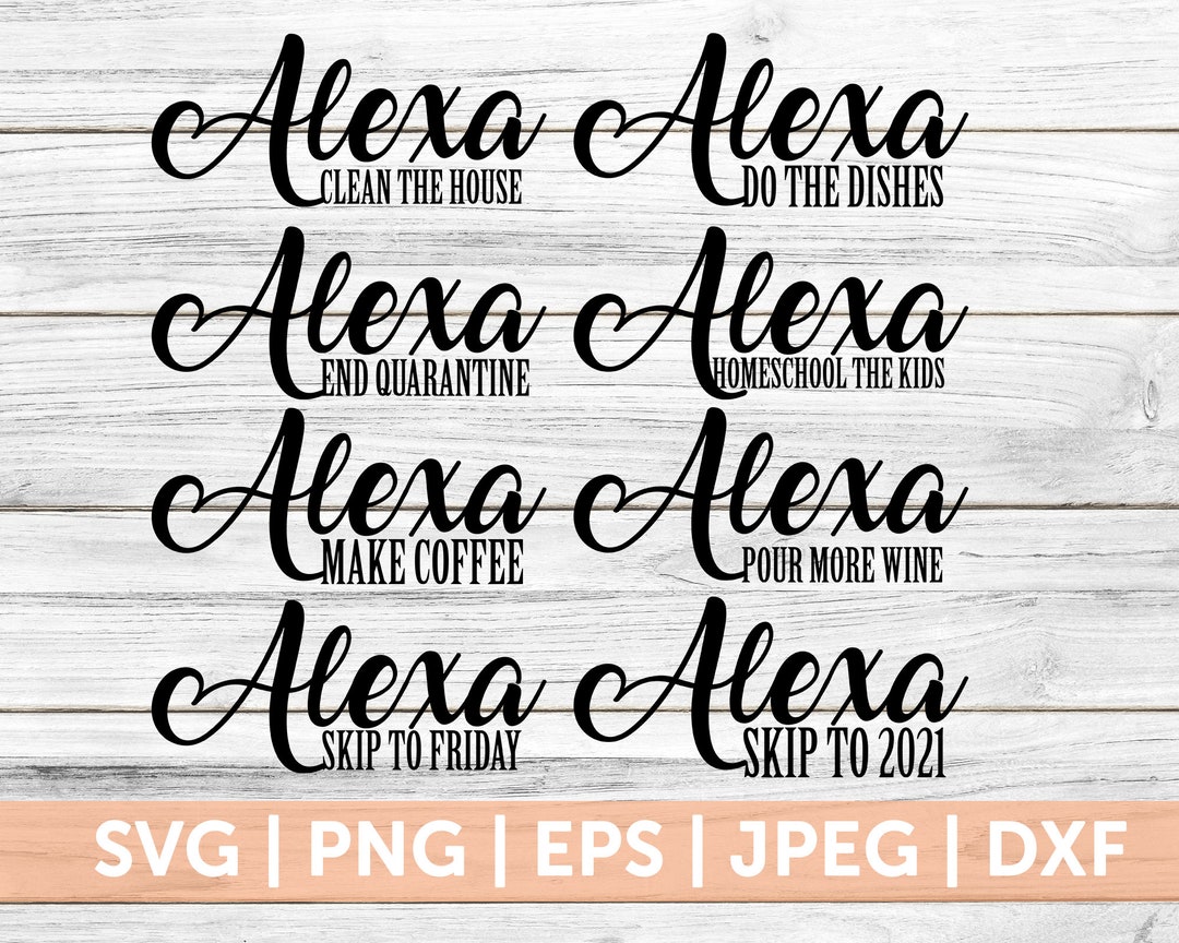 Alexa Bundle Svg Alexa End Quarantine Svg Alexa Make Coffee - Etsy