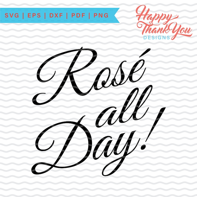 Rose All Day Digital SVG File, Rosé Design, Shirt Design, Vector Design ...