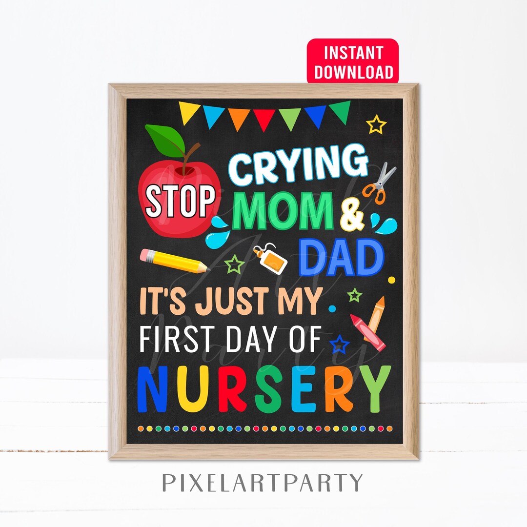 Stop Crying Mom & Dad It's Just My First Day of Nursery Sign Back to ...