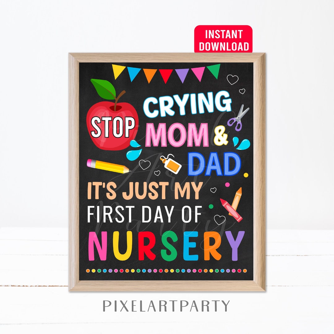 Stop Crying Mom & Dad It's Just My First Day of Nursery Sign Back to ...