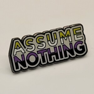 Assume Nothing Nonbinary Pin | LGBTQ Pride in Nonbinary Pride Flag ...