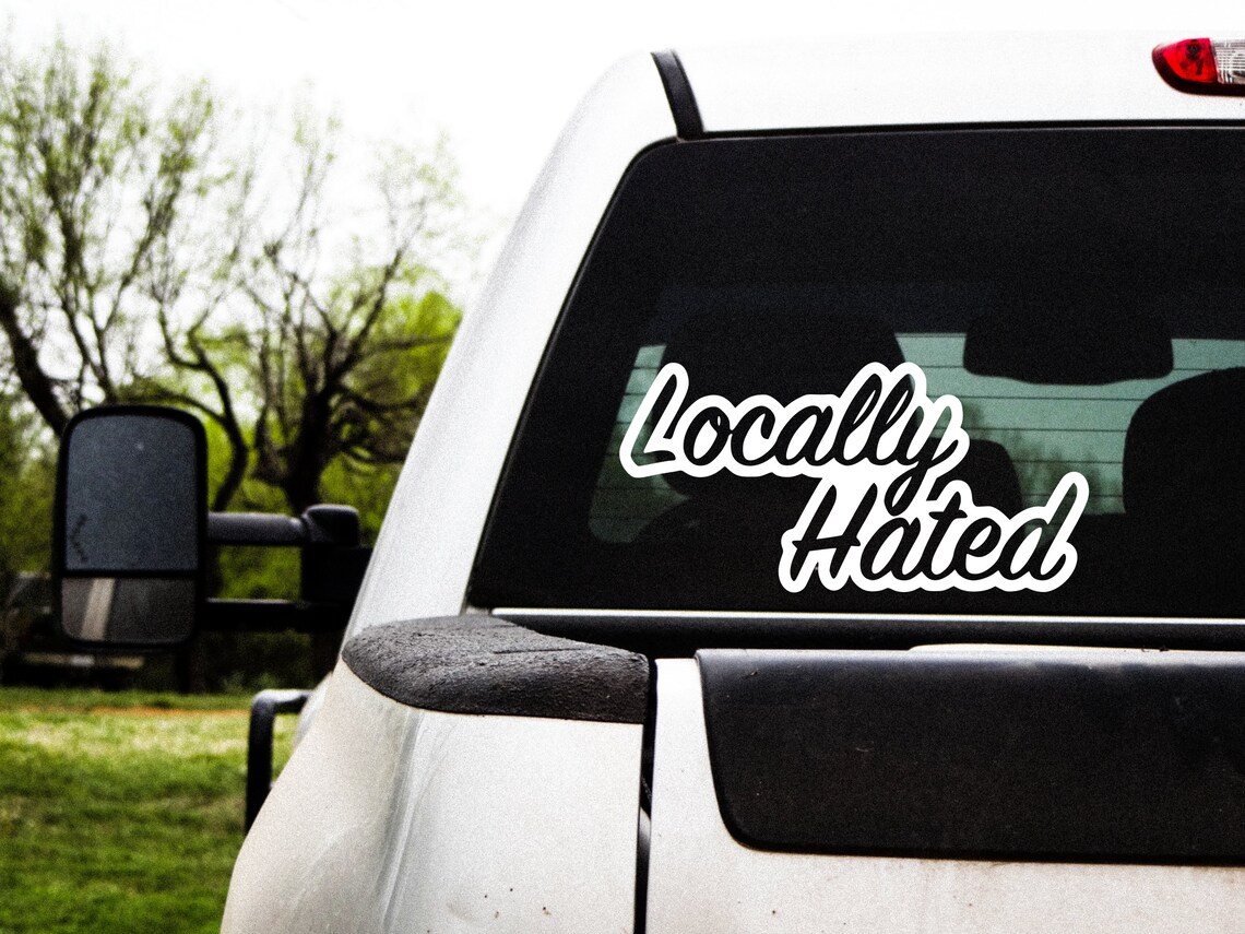 Locally Hated Decal Locally Hated Sticker Funny Decal Yeti - Etsy
