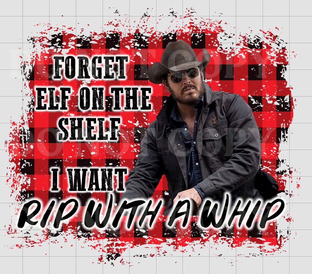 Forget Elf on the Shelf I Want RIP With a Whip Dtf Ready to - Etsy