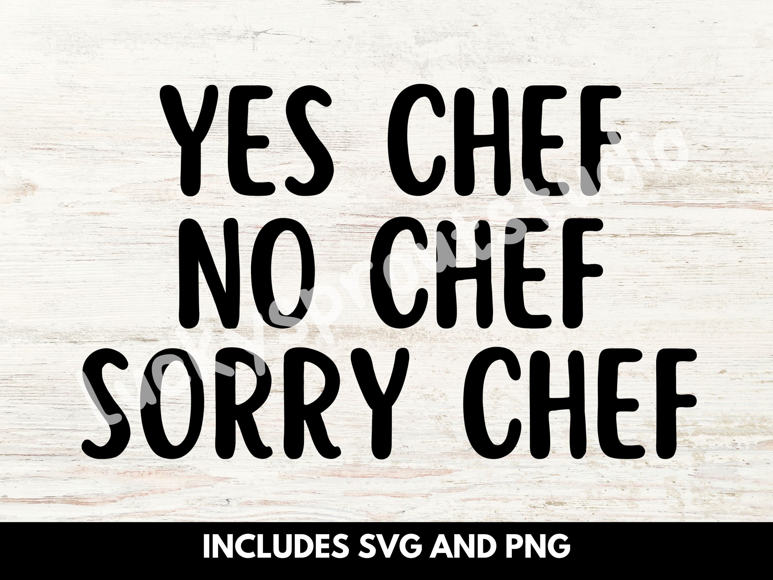 Yes Chef No Chef Sorry Chef SVG Cooking Svg Cut Files for Cricut Chef ...