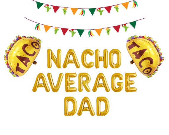 Nacho Average Dad Balloon Banner Fiesta Fathers Day Party - Etsy