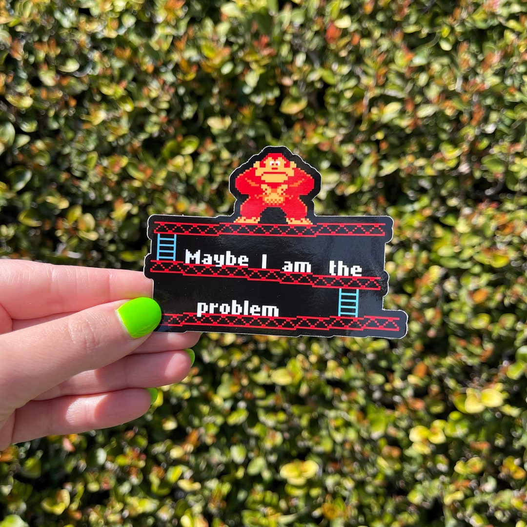 Donkey Kong Sticker, Maybe I Am the Problem - Etsy