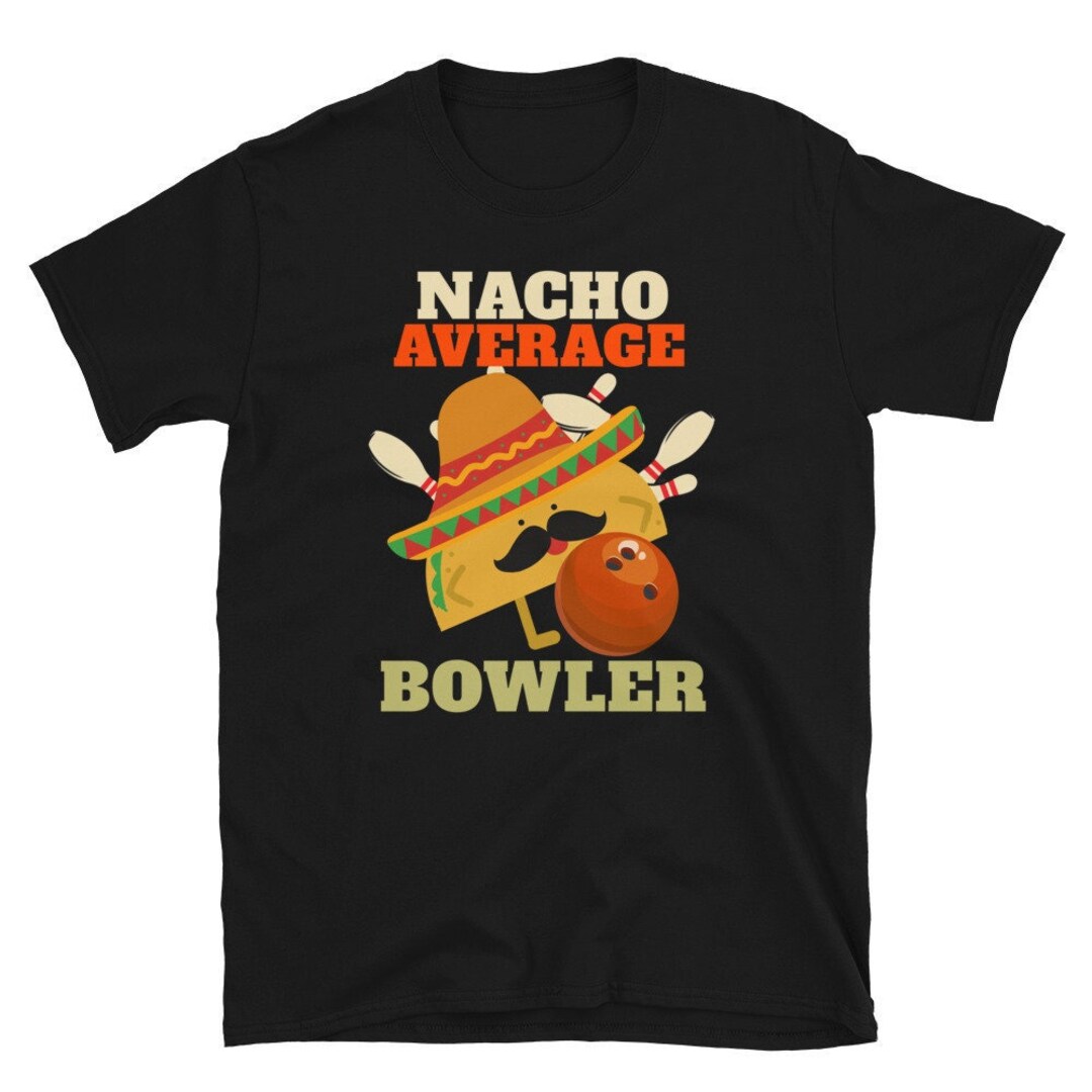 Nacho Average Bowler Funny Ten Pin Bowling Short-sleeve Unisex - Etsy
