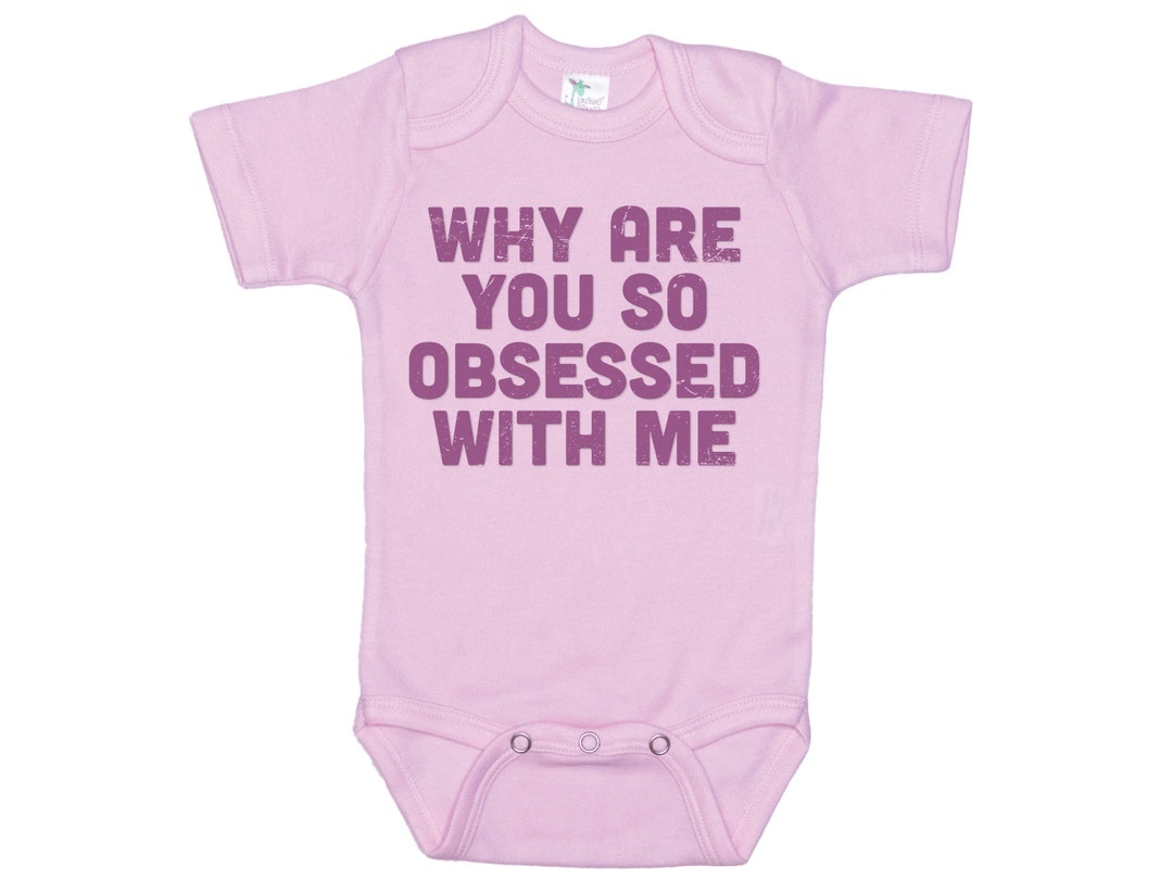 Why Are You so Obsessed With Me, Baby Girl Onesie®, Baby Gift, Newborn ...
