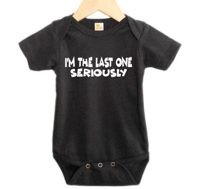 Funny Baby Onesie I'm the Last One Seriously Last Child | Etsy