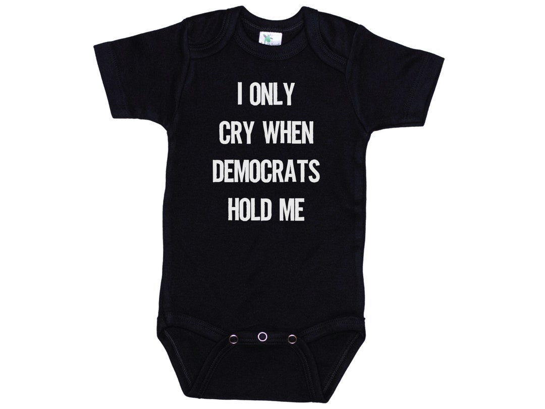 Funny Baby Onesie®, I Only Cry When Democrats Hold Me, Conservative ...
