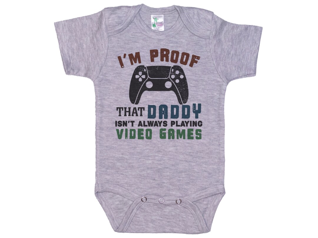 Video Game Onesie®, I'm Proof That Daddy Isn't Always Playing Video ...