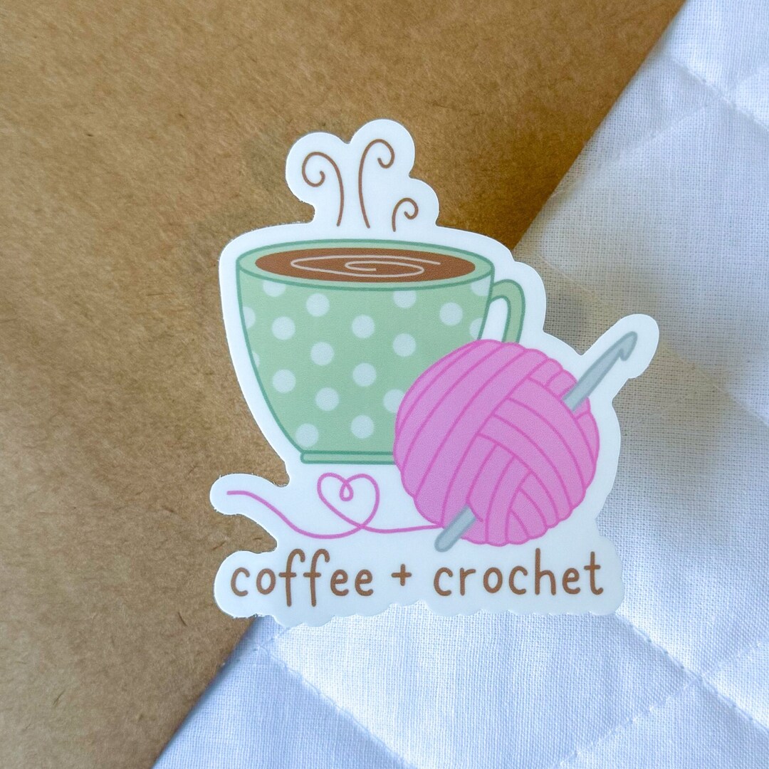 Crochet and Coffee Craft Theme Sticker, Stickers for Crafters, Crochet ...
