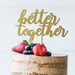 Better Together Cake Topper Wedding Cake Topper Engaged - Etsy