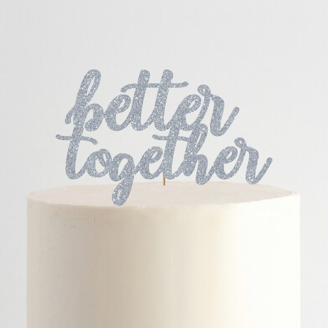 Better Together Cake Topper Wedding Cake Topper Engaged - Etsy