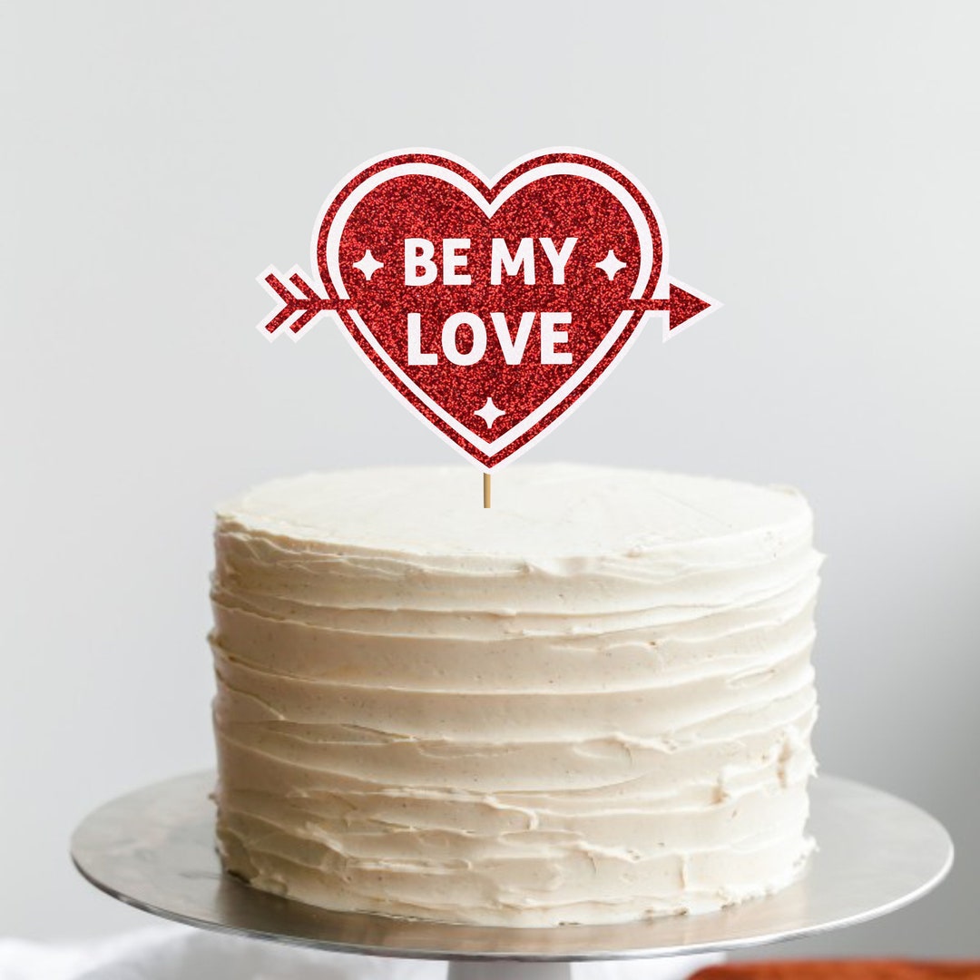 Be My Love Cake Topper, Valentine's Day Theme, Valentine's Birthday ...