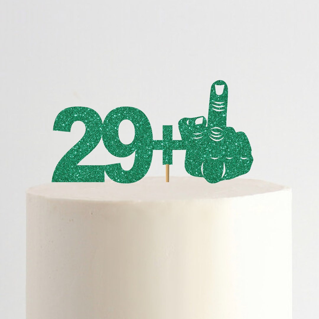 29 + 1 Middle Finger Cake Topper, Funny 30th Birthday Cake Topper, 30th ...