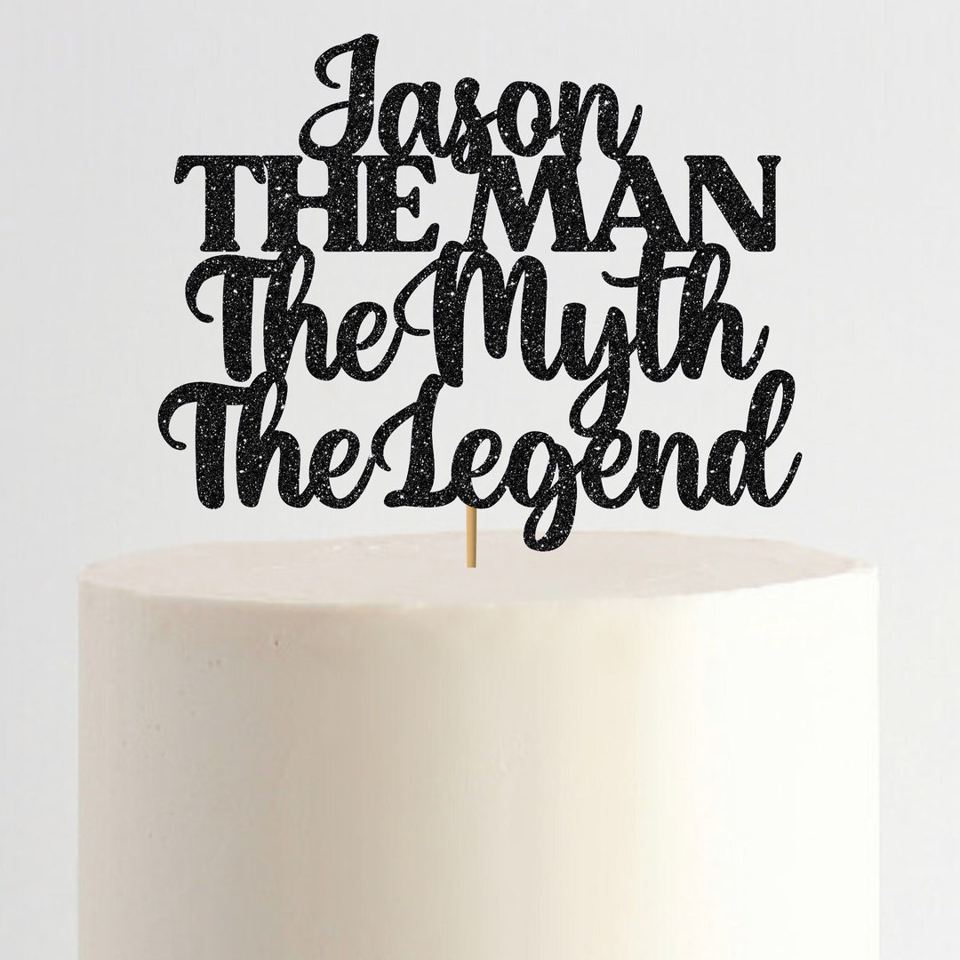 Custom Name the Man the Myth the Legend Cake Topper, Father's Day Cake ...