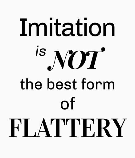 Imitation Is The Best Form Of Flattery