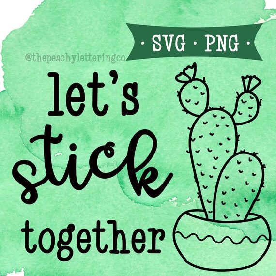 SVG & PNG File Let's Stick Together Cactus Digital Cut | Etsy